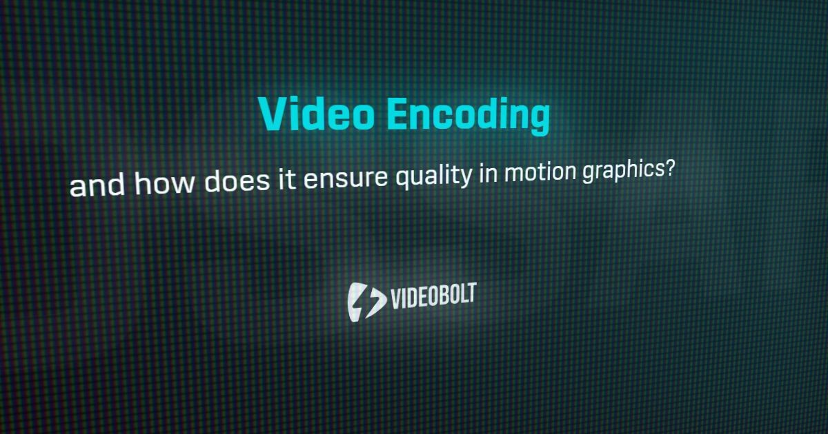 Video Encoding - Motion Graphics Glossary